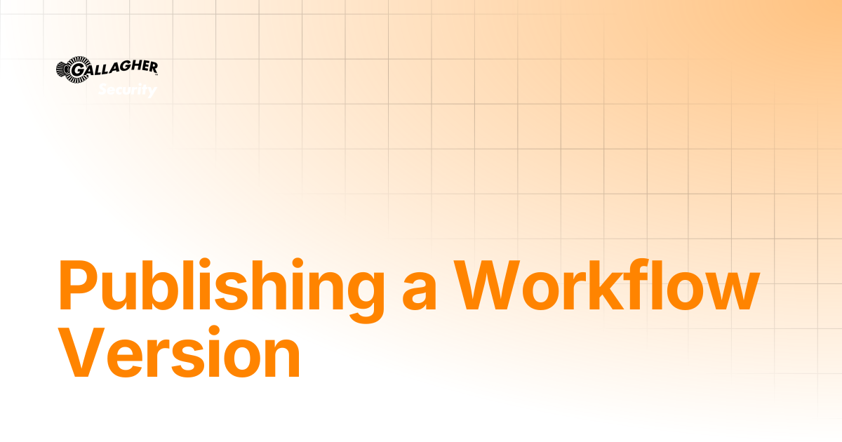 Publishing a Workflow Version | User Guide | Gallagher Command Centre Help