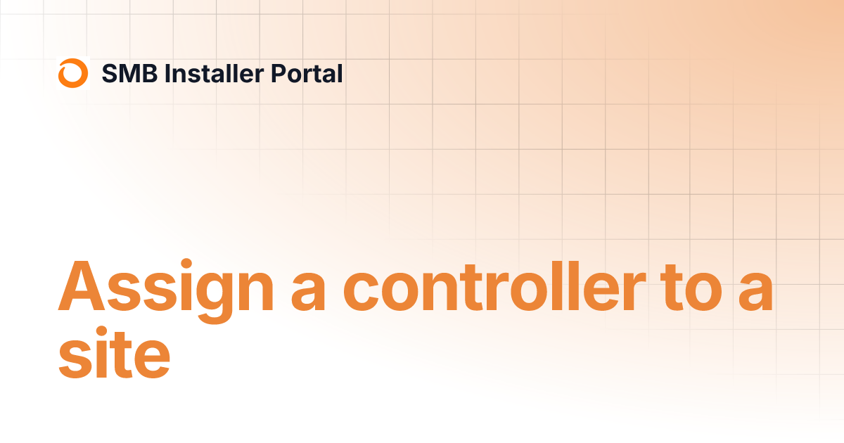 Assign a controller to a site | SMB Installer Portal Assign a controller to a site | SMB Installer Portal