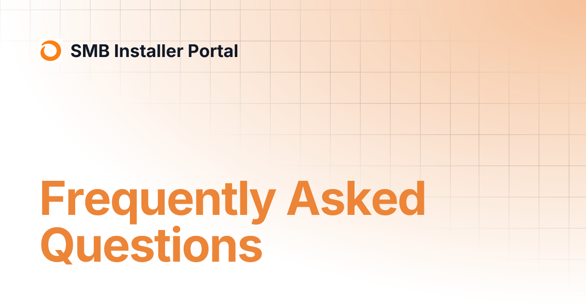 Frequently Asked Questions | SMB Installer Portal Frequently Asked Questions | SMB Installer Portal