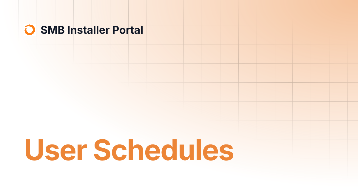 User Schedules | SMB Installer Portal User Schedules | SMB Installer Portal