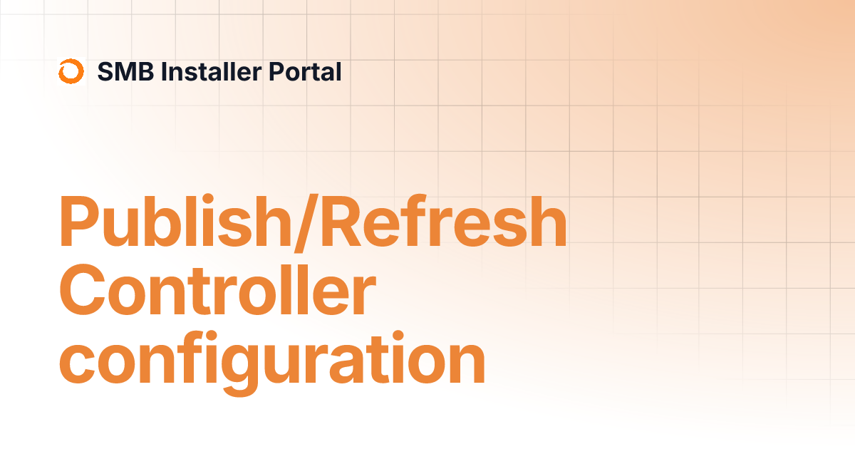 Publish/Refresh the Controller configuration | SMB Installer Portal Publish/Refresh the Controller configuration | SMB Installer Portal