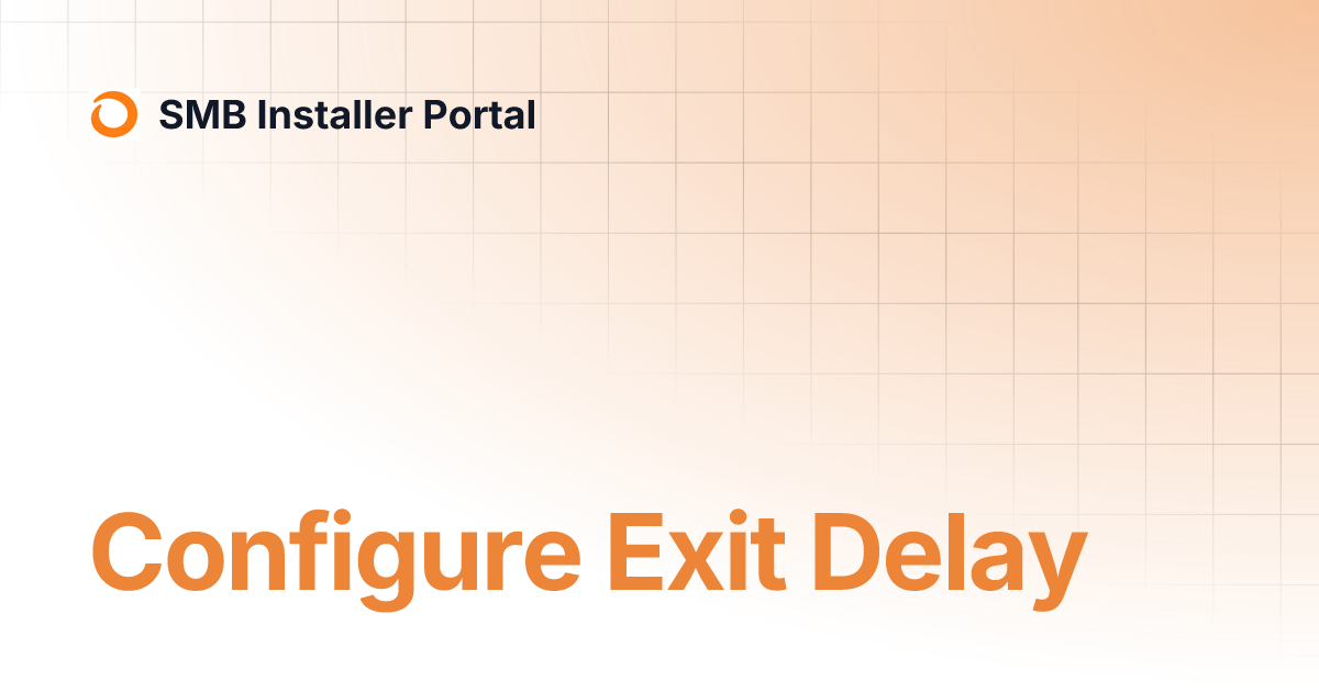 Configure Exit Delay | SMB Installer Portal