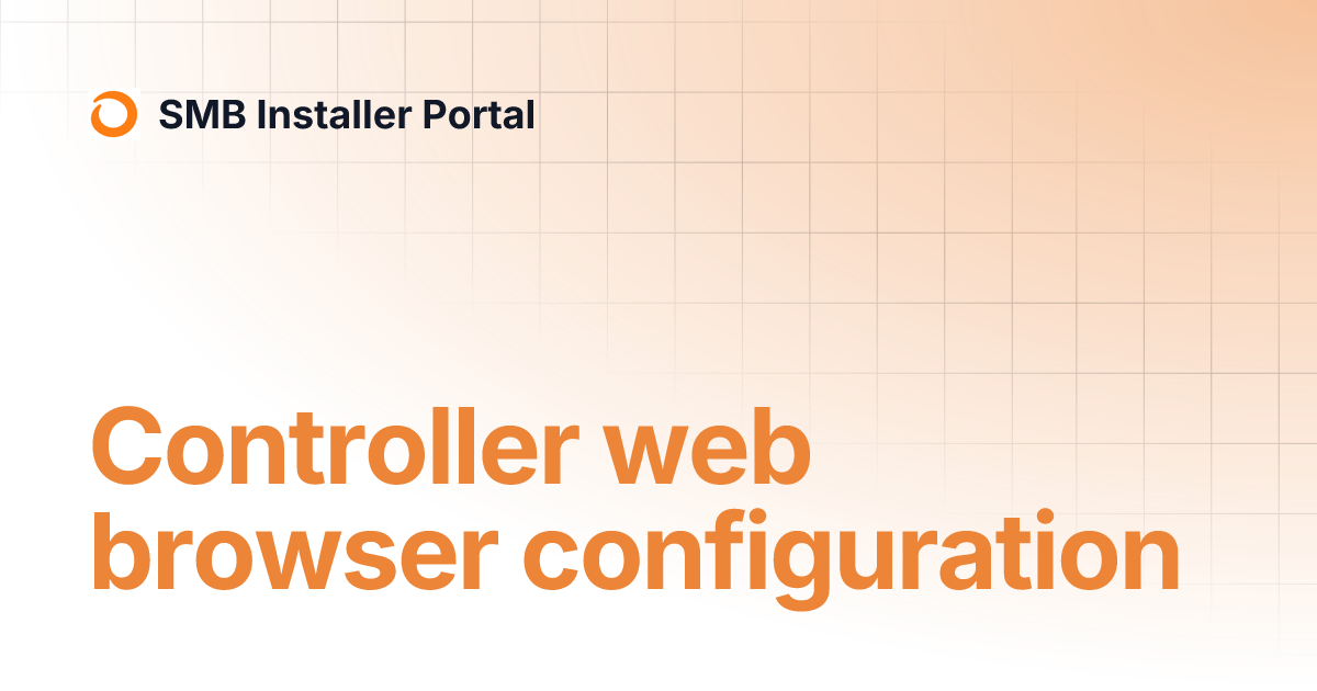 Controller web browser configuration | SMB Installer Portal Controller web browser configuration | SMB Installer Portal
