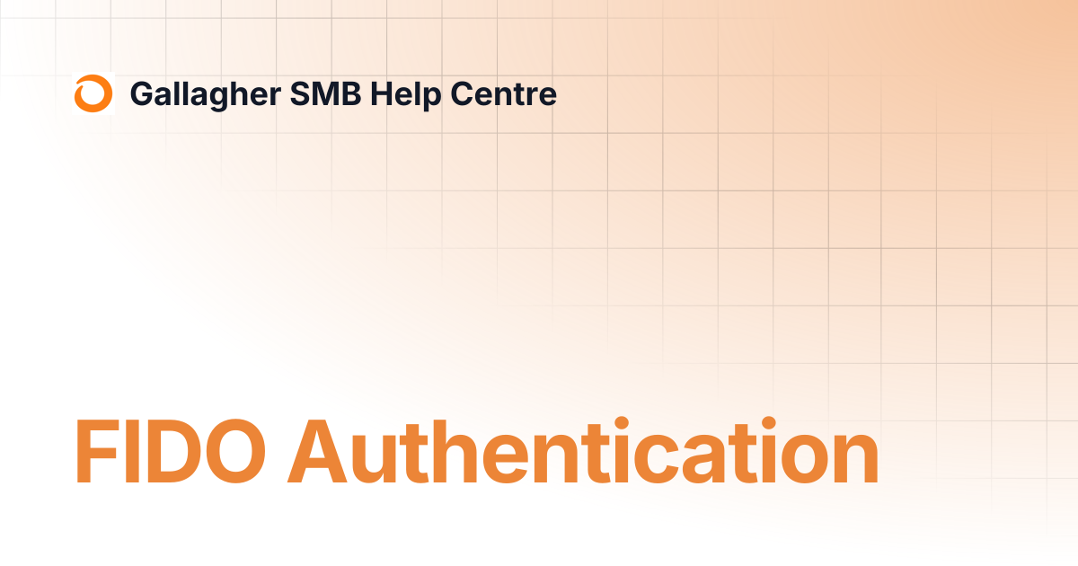FIDO Authentication | SMB Customer | Gallagher SMB Help Centre