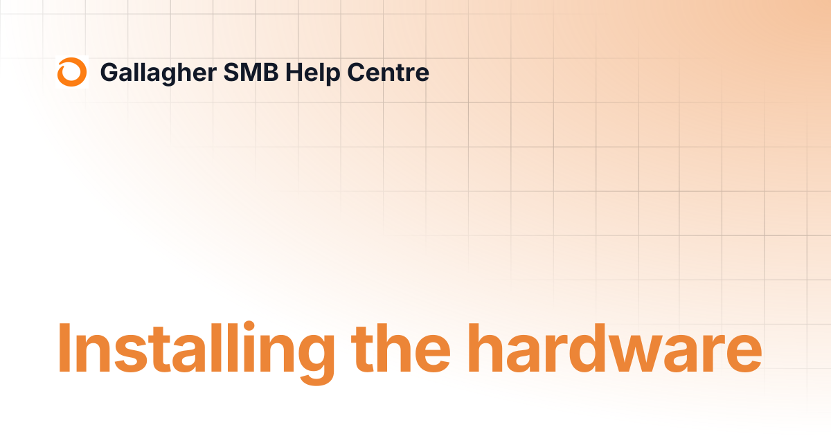Installing the hardware | Gallagher SMB Help Centre