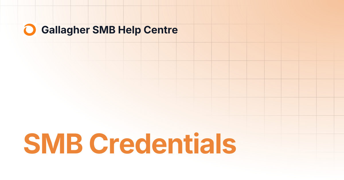 SMB Credentials | Gallagher SMB Help Centre